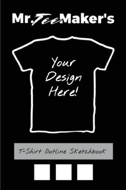 T-Shirt Outline Sketchbook: Tee Shirt Design Ideas Journal to Make Your ...