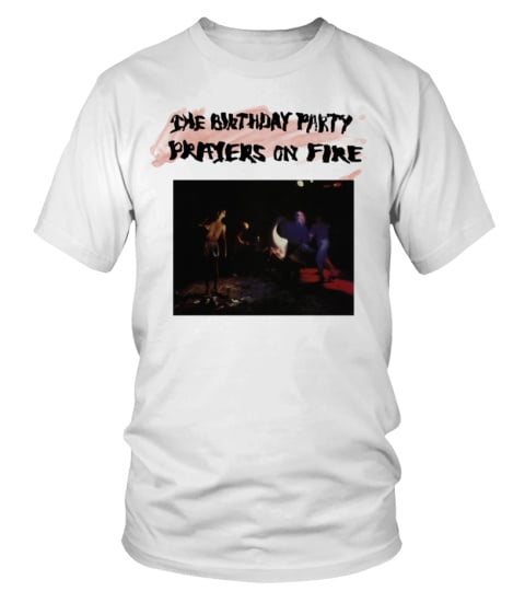 T-Shirt Unisex - The Birthday Party - Prayers On Fire, Boo-melanie ...