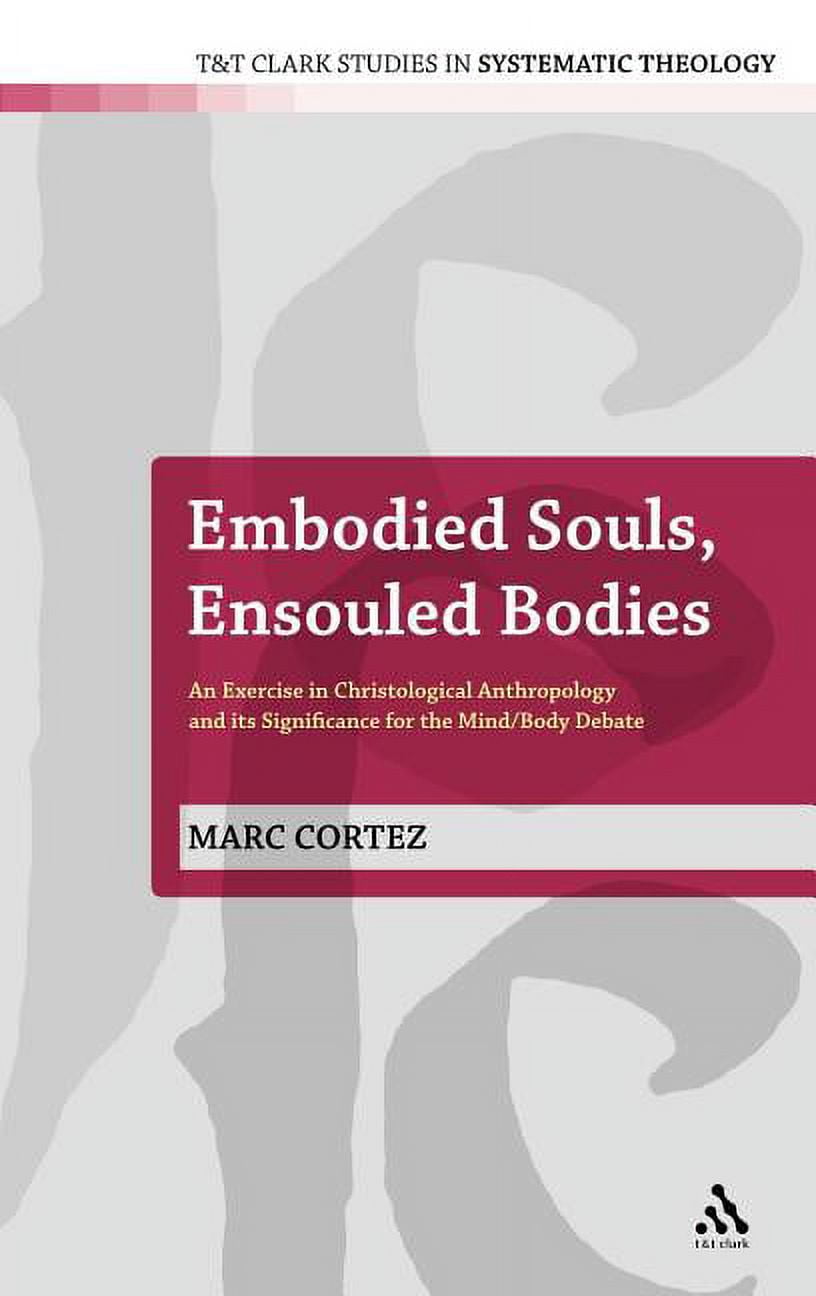 T&t Clark Studies in Systematic Theology Embodied Souls, Ensouled ...