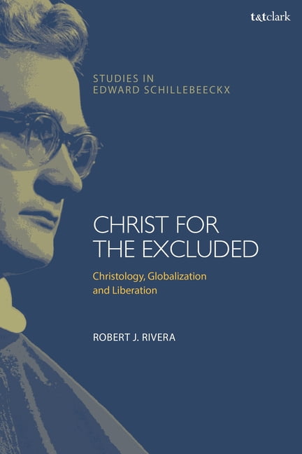 T&t Clark Studies in Edward Schilleb Christ for the Excluded ...