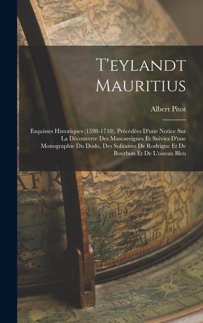 T'eylandt Mauritius : Esquisses Historiques (1598-1710). Précédées D ...