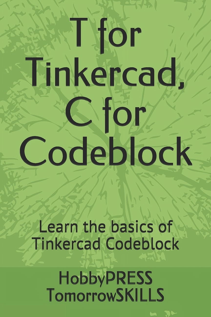 T for Tinkercad, C for Codeblock : Learn the basics of Tinkercad ...