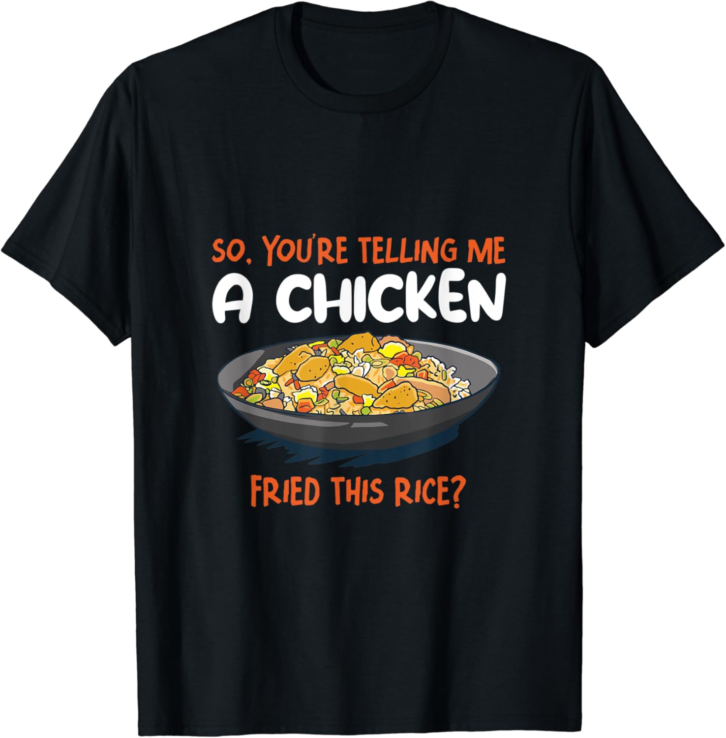 T-shirt A Chicken Fried This Rice Food Cooking Fried Rice T-Shirt mens ...