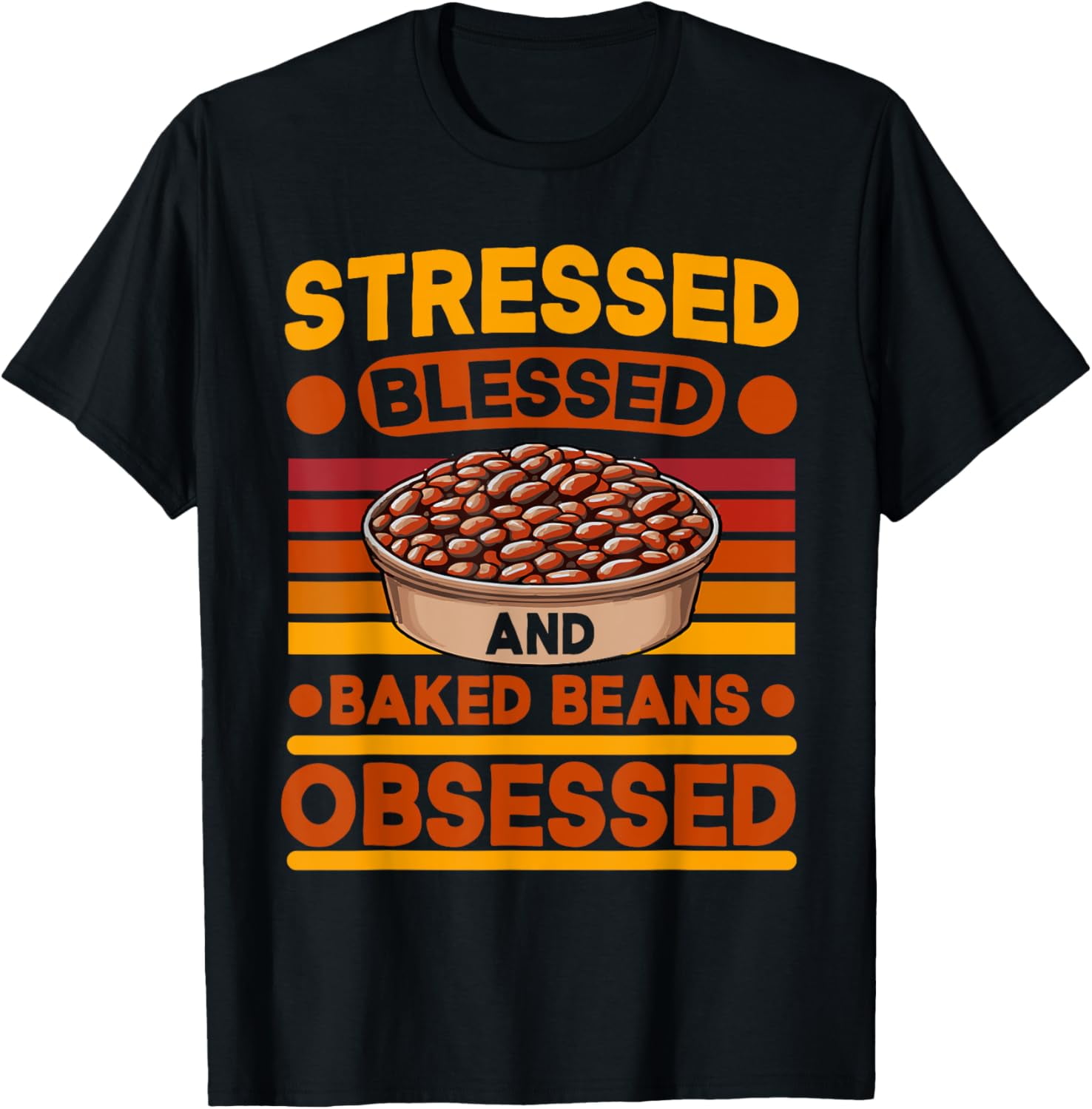 T-shirt Baked Beans Lover Stressed Blessed And Baked Beans Obsessed T ...