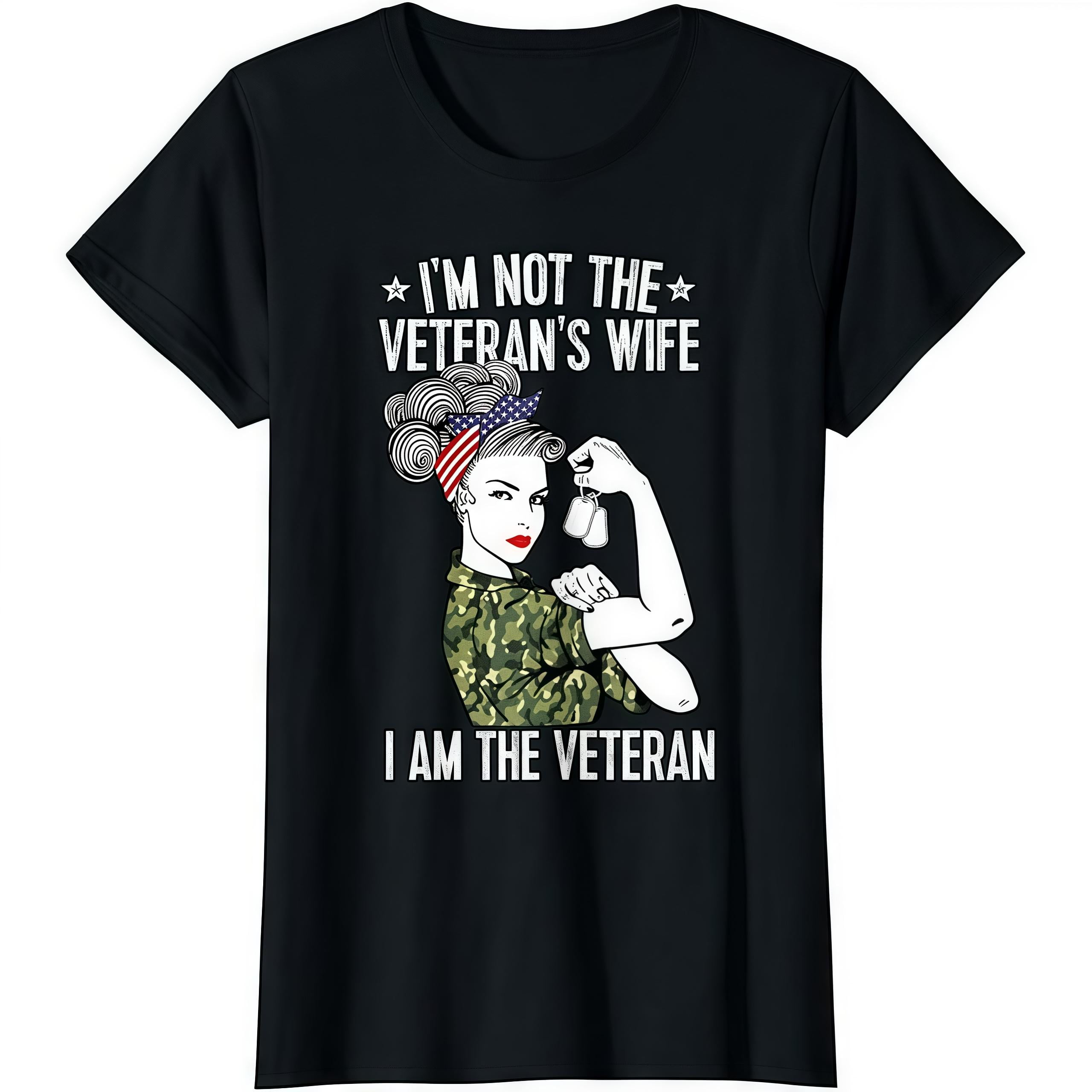 T - shirt featuring “I’M NOT THE VETERAN’S WIFE, I AM THE VETERAN” text ...