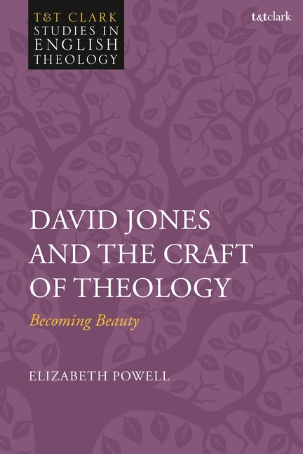 T&t Clark Studies in English Theology David Jones and the Craft of ...