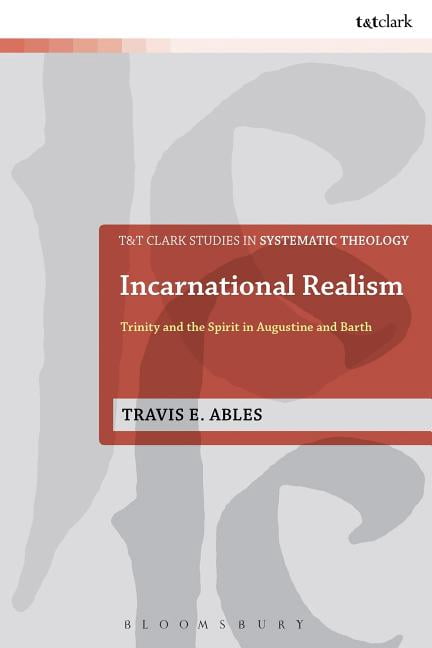 T&t Clark Studies in Systematic Theology Incarnational Realism: Trinity ...