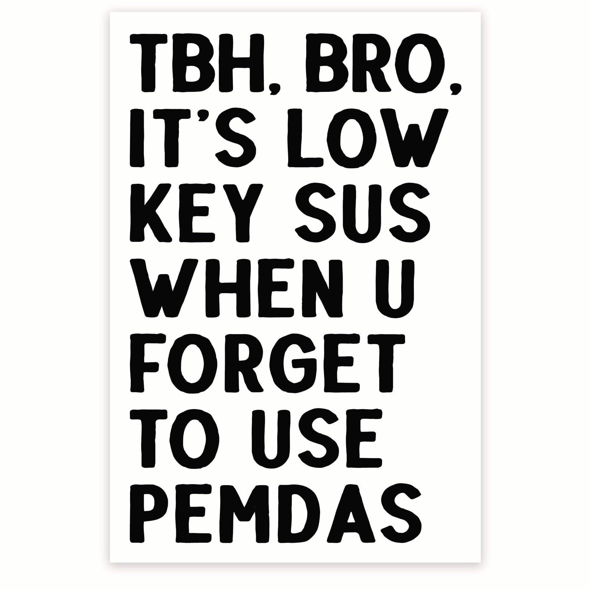 TBH, Bro It's Low Key Sus When You Forget To Use Pemdas - Funny Math ...