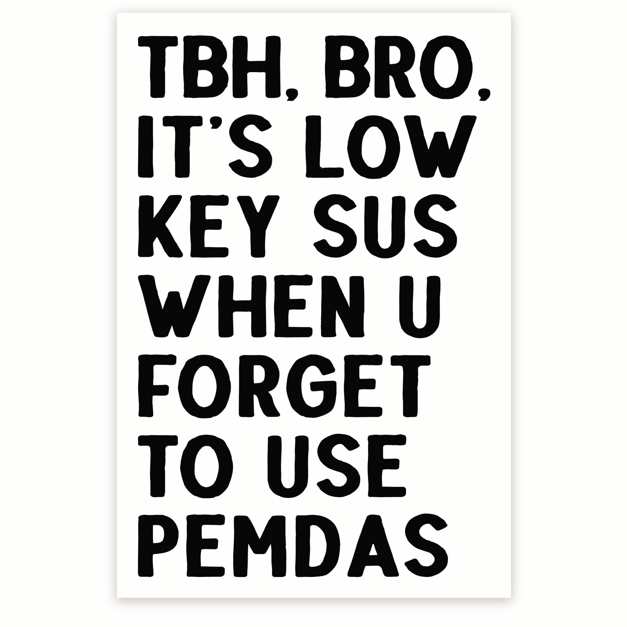TBH, Bro It's Low Key Sus When You Forget To Use Pemdas - Funny Math Classroom Poster - Gen Z ...