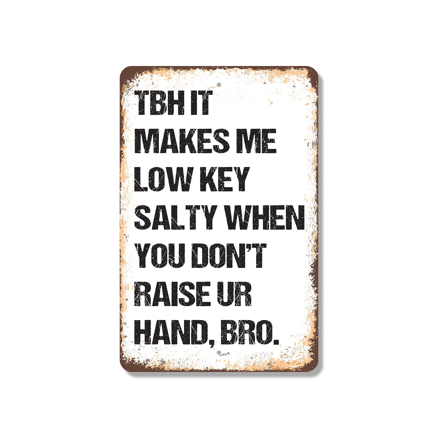 TBH It Makes Me Low Key Salty Bro 8 Inch x 12 Inch Novelty Plastic Sign ...