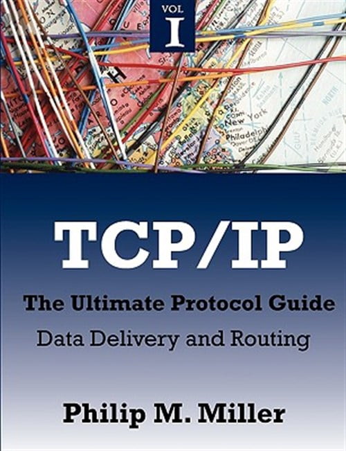 TCP/IP - The Ultimate Protocol Guide: Volume 1 - Data Delivery and ...