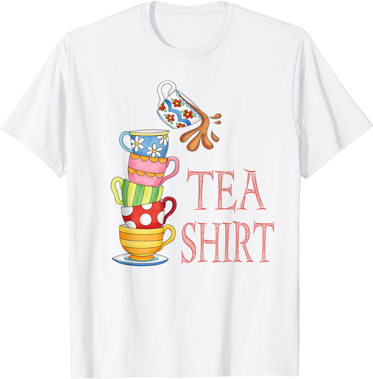 TEA SHIRT PUN Cute And Fun Teacups In A Tall Pile Of Cups T-Shirt ...