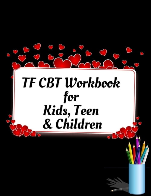 TF CBT Workbook for Kids, Teen and Children: Your Guide to Free From ...