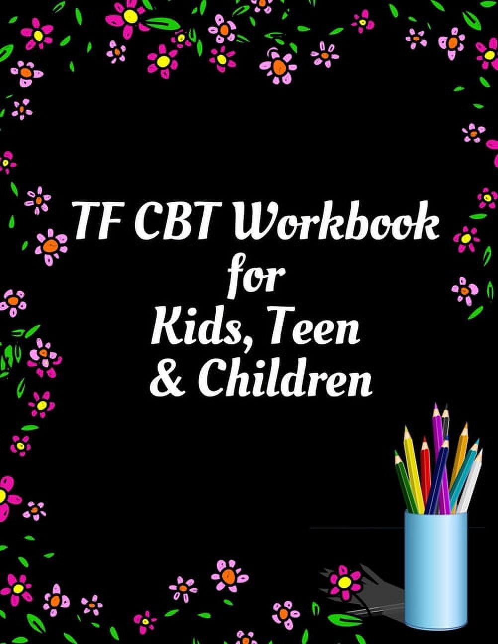 TF CBT Workbook for Kids, Teen and Children: Your Guide to Free From ...