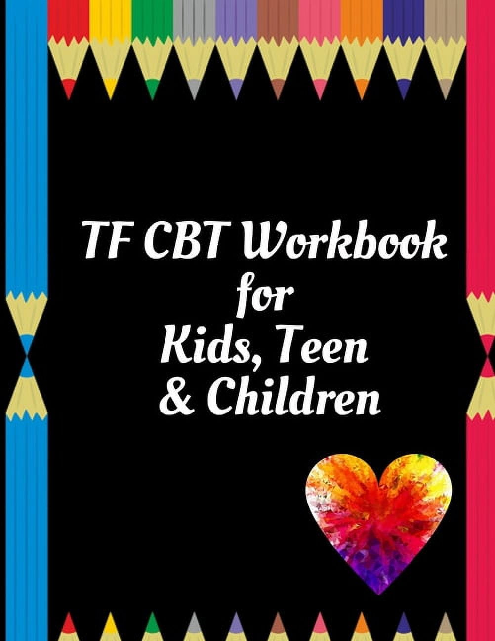 TF CBT Workbook for Kids, Teen & Children: Your Guide to Free From ...