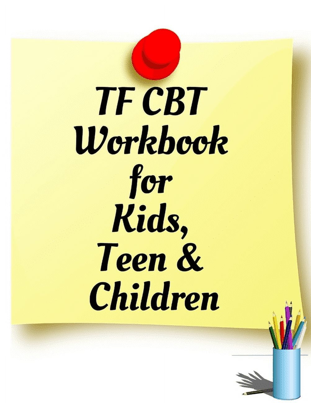 TF CBT Workbook for Kids, Teen and Children: Your Guide to Free From Frightening, Obsessive or ...