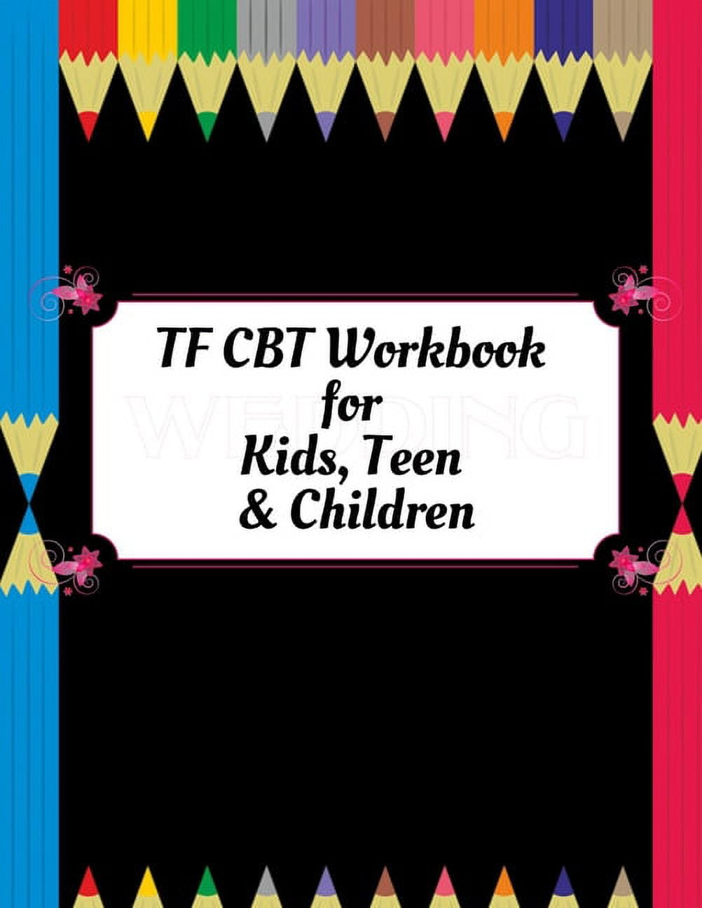 TF CBT Workbook for Kids, Teen and Children: Your Guide to Free From ...
