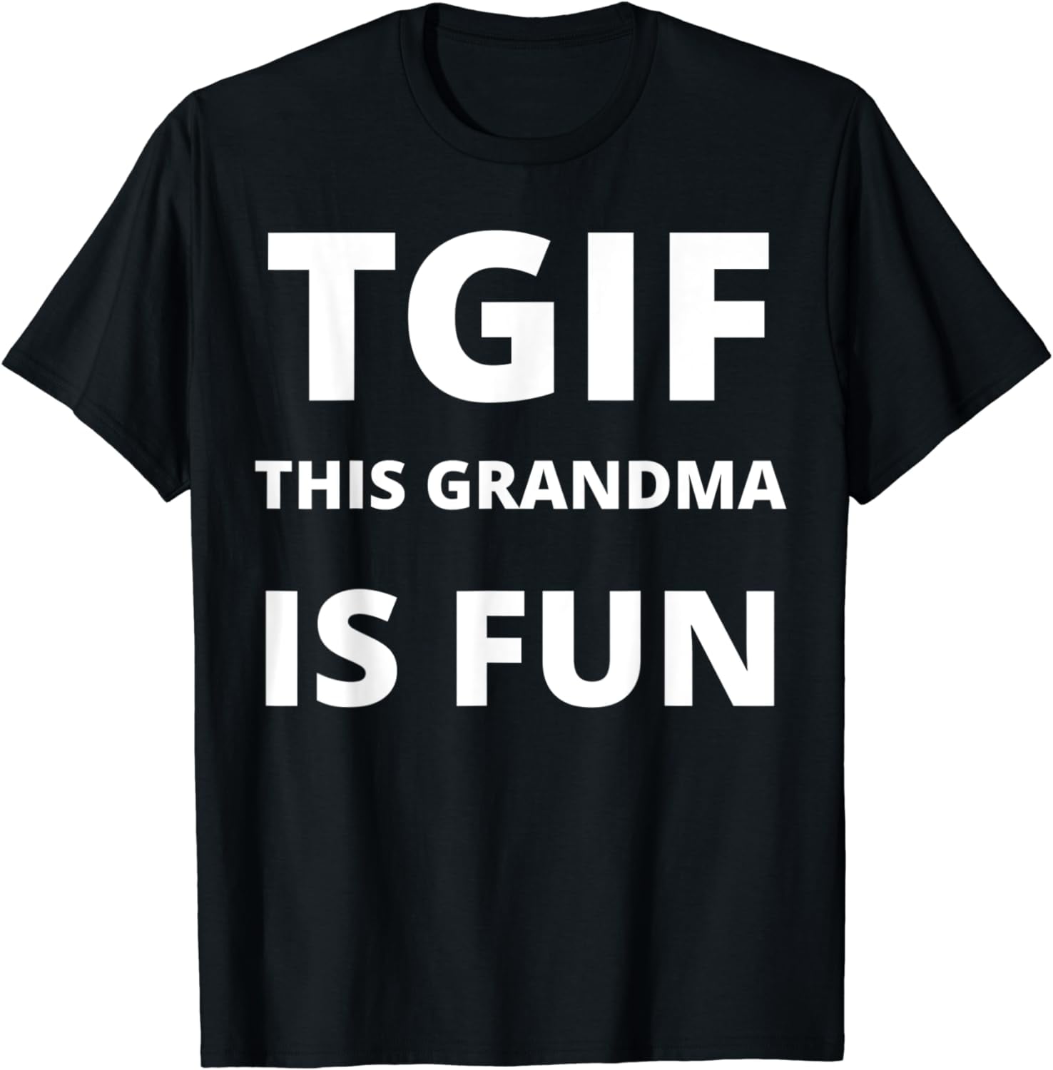 TGIF - This Grandma Is Fun - Funny T-Shirt - Walmart.com