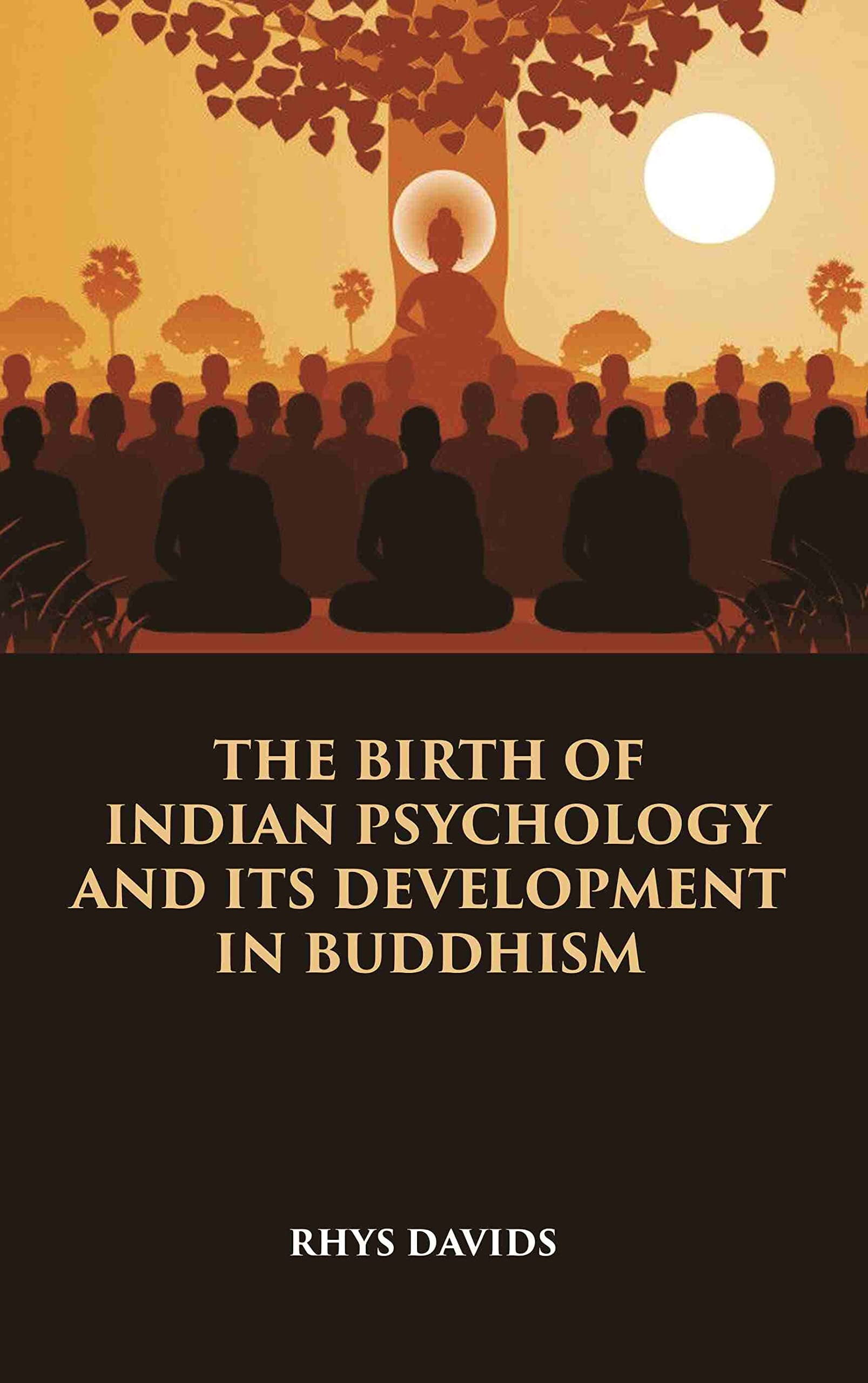 THE BIRTH OF INDIAN PSYCHOLOGY AND ITS DEVELOPMENT IN BUDDHISM ...