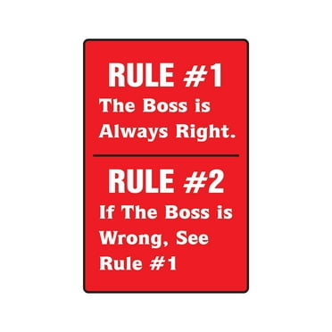 Rule #1 The Boss is Always Right Rule #2 When the Boss is Wrong Sign ...
