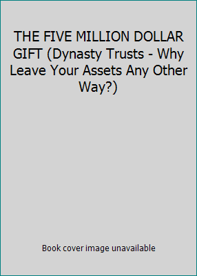 Pre-Owned THE FIVE MILLION DOLLAR GIFT (Dynasty Trusts - Why Leave Your ...