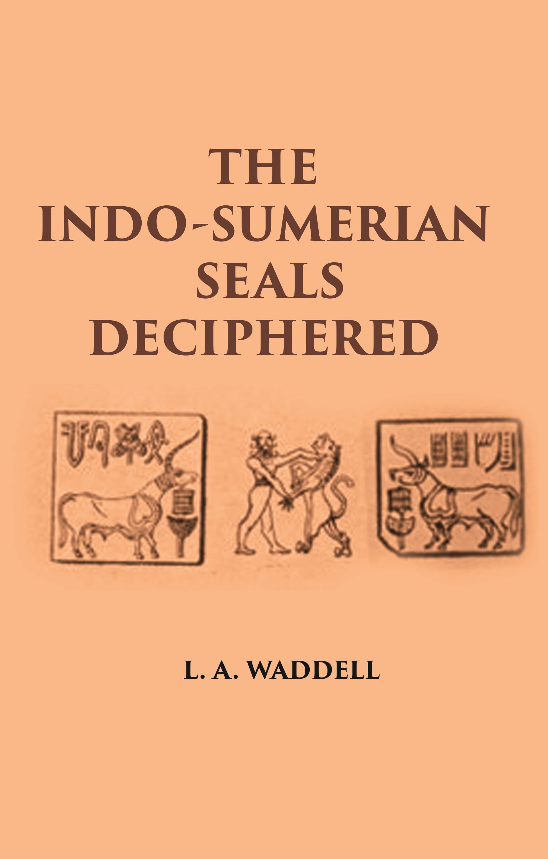 THE INDO-SUMERIAN SEALS DECIPHERED: DISCOVERING SUMERIANS OF INDUS ...