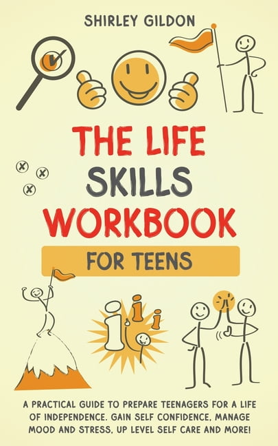 THE Life Skills Workbook for Teens: A Practical Guide to Prepare Teenagers for a Life of ...