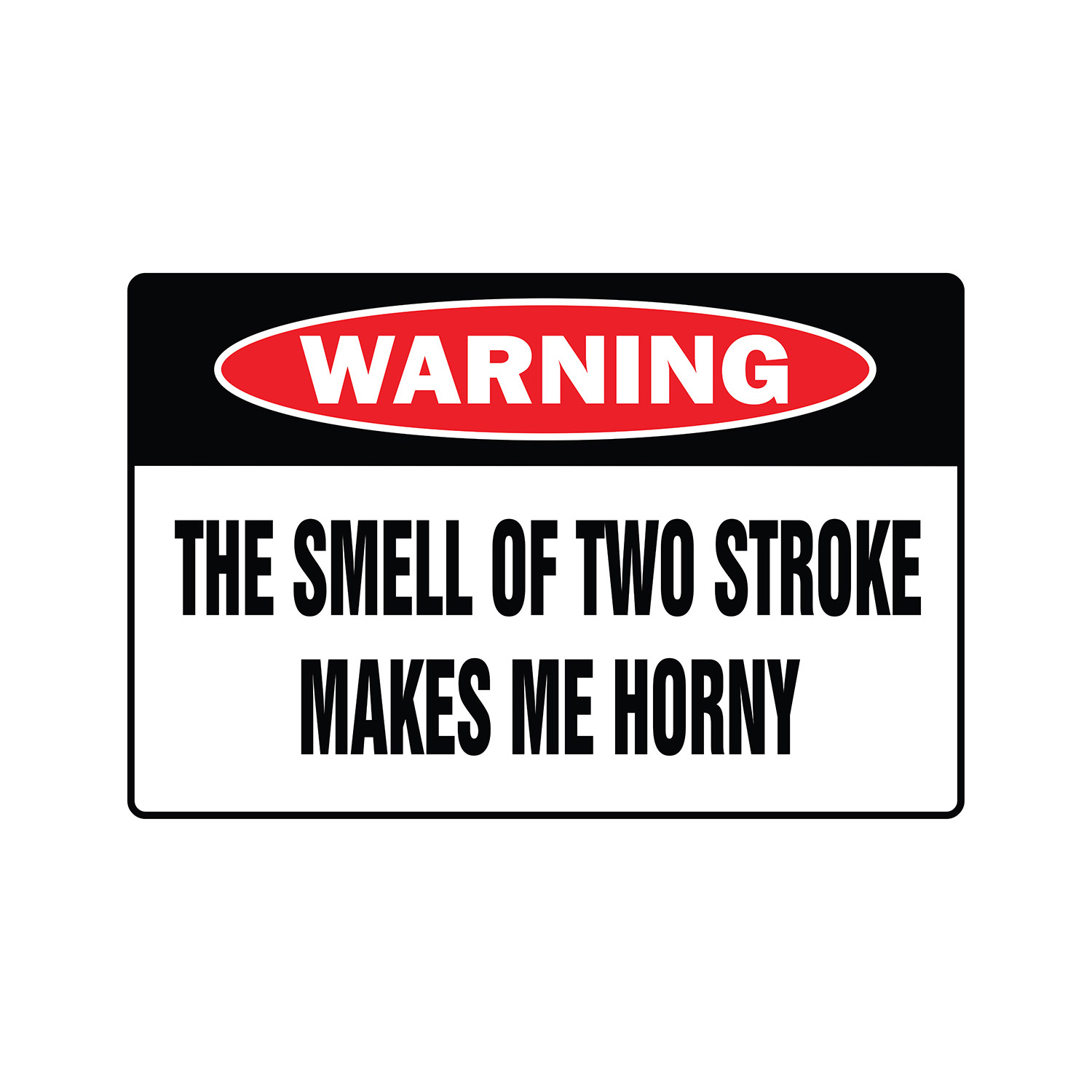 THE SMELL OF TWO STROKE MAKES ME HORNY Warning Decal engine - Walmart.com