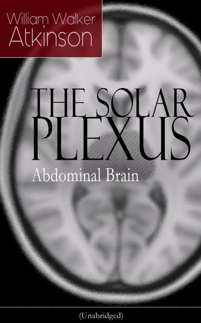 The Solar Plexus - Abdominal Brain: From the American Pioneer of the ...
