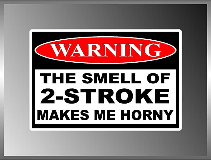 THE Smell of 2-stroke Makes Me Horny Warning Sign Funny Decal Bumper ...