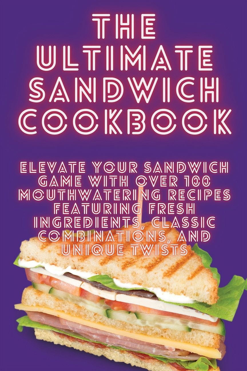 The Ultimate Sandwich Cookbook, (Paperback) - Walmart.com