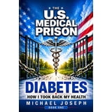 The U.S. Medical Prison THE US MEDICAL PRISON How I Took Back My Health ...