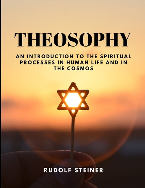 THEOSOPHY - An Introduction to the Spiritual Processes in Human Life ...