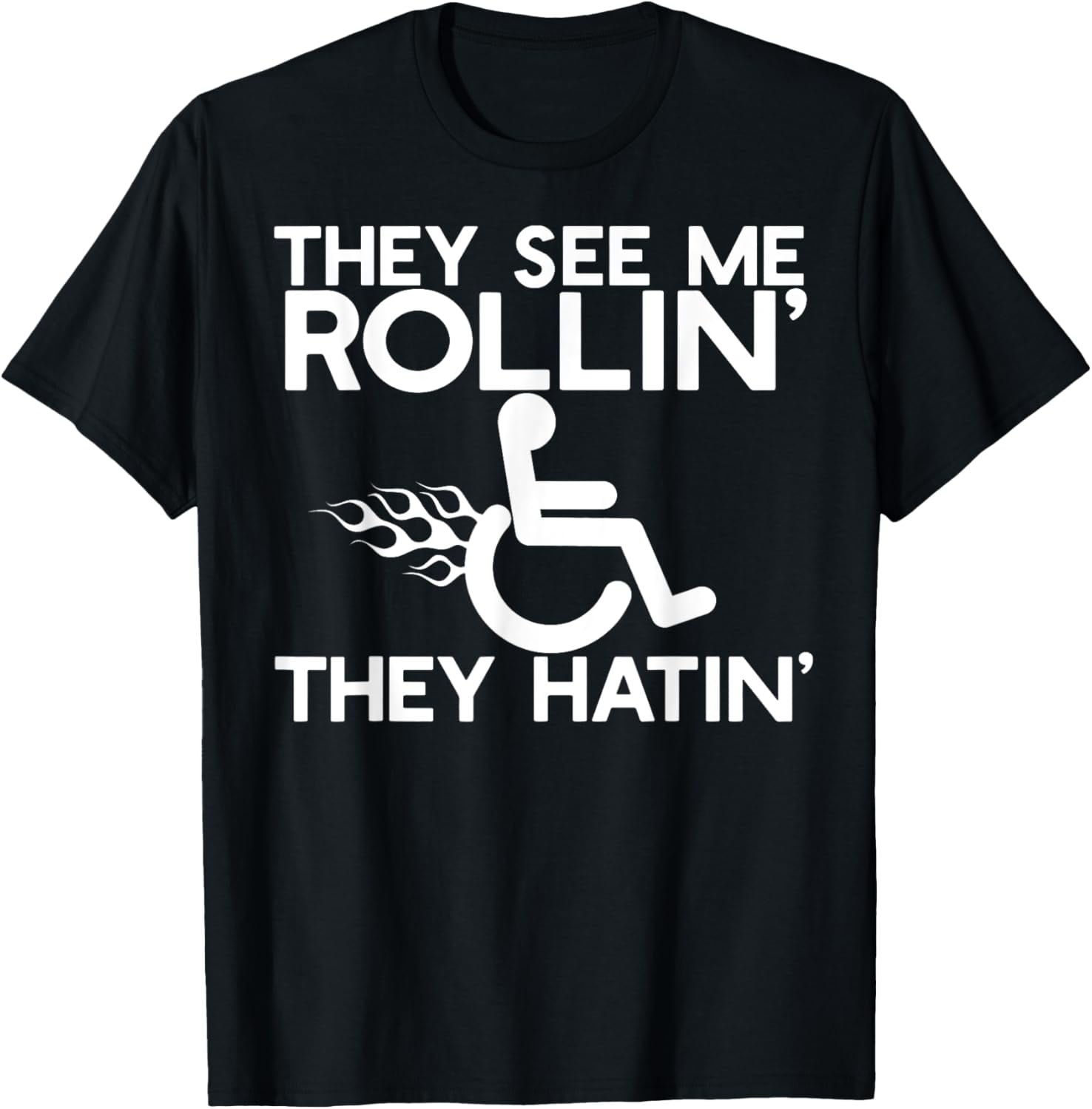 THEY SEE ME ROLLIN' HATIN' Wheelchair Parking Meme T-Shirt - Walmart.com