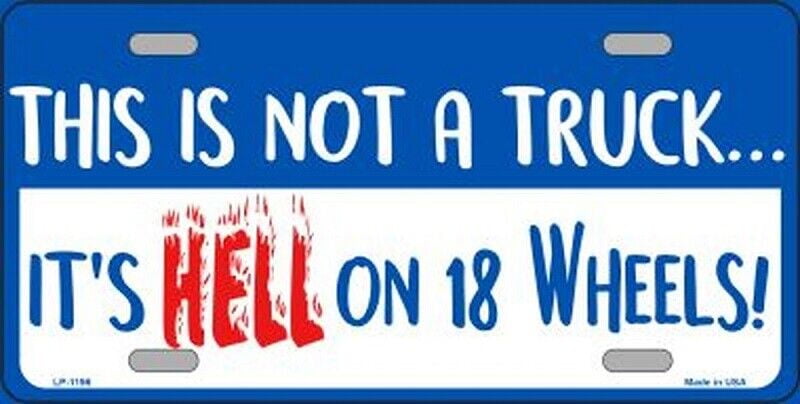 THIS IS NOT A TRUCK IT'S HELL ON 18 WHEELS METAL NOVELTY LICENSE PLATE ...