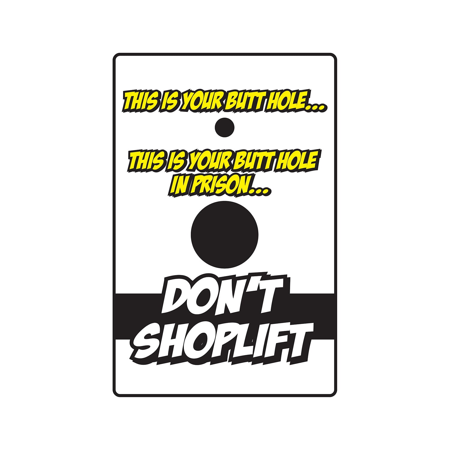 THIS IS YOUR BUTT HOLE IN PRISON DON'T SHOPLIFT Aluminum Sign law ...