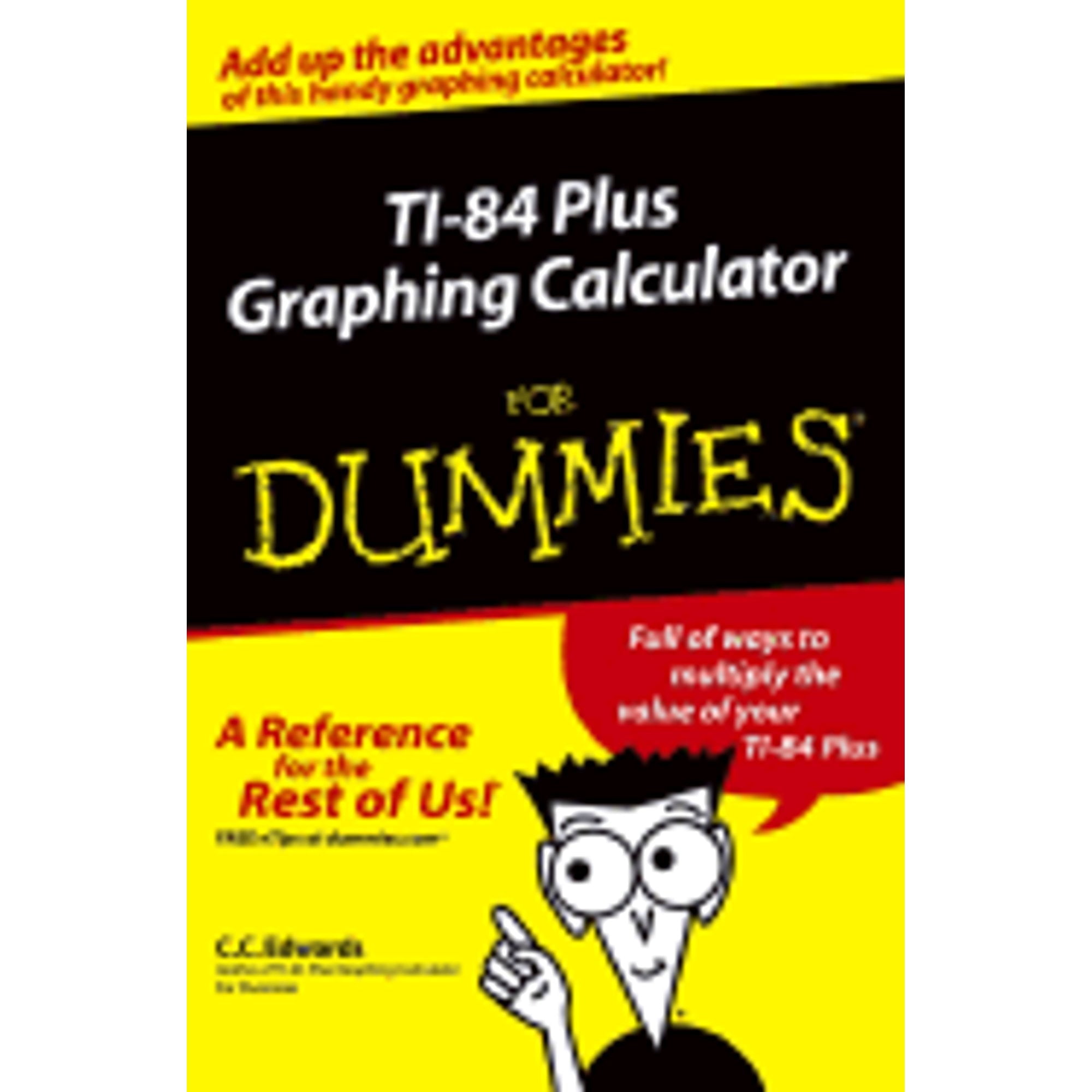 TI-84 Plus Graphing Calculator for Dummies (Paperback) by C C Edwards - Walmart.com