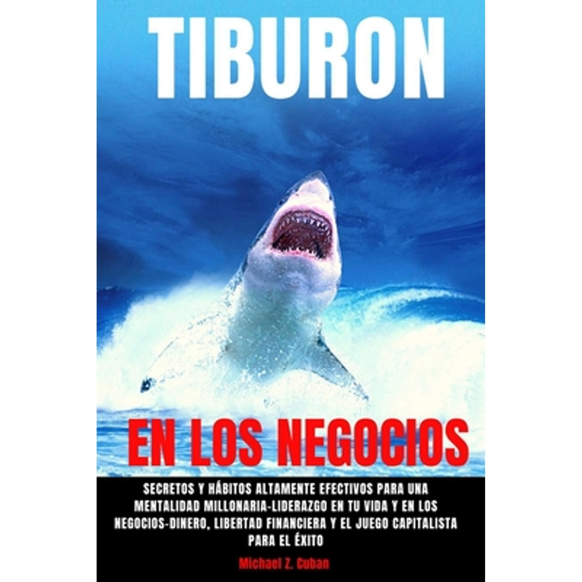 TIBUR?N EN LOS NEGOCIOS-Secretos y h?bitos altamente efectivos para una mentalidad millonaria ...