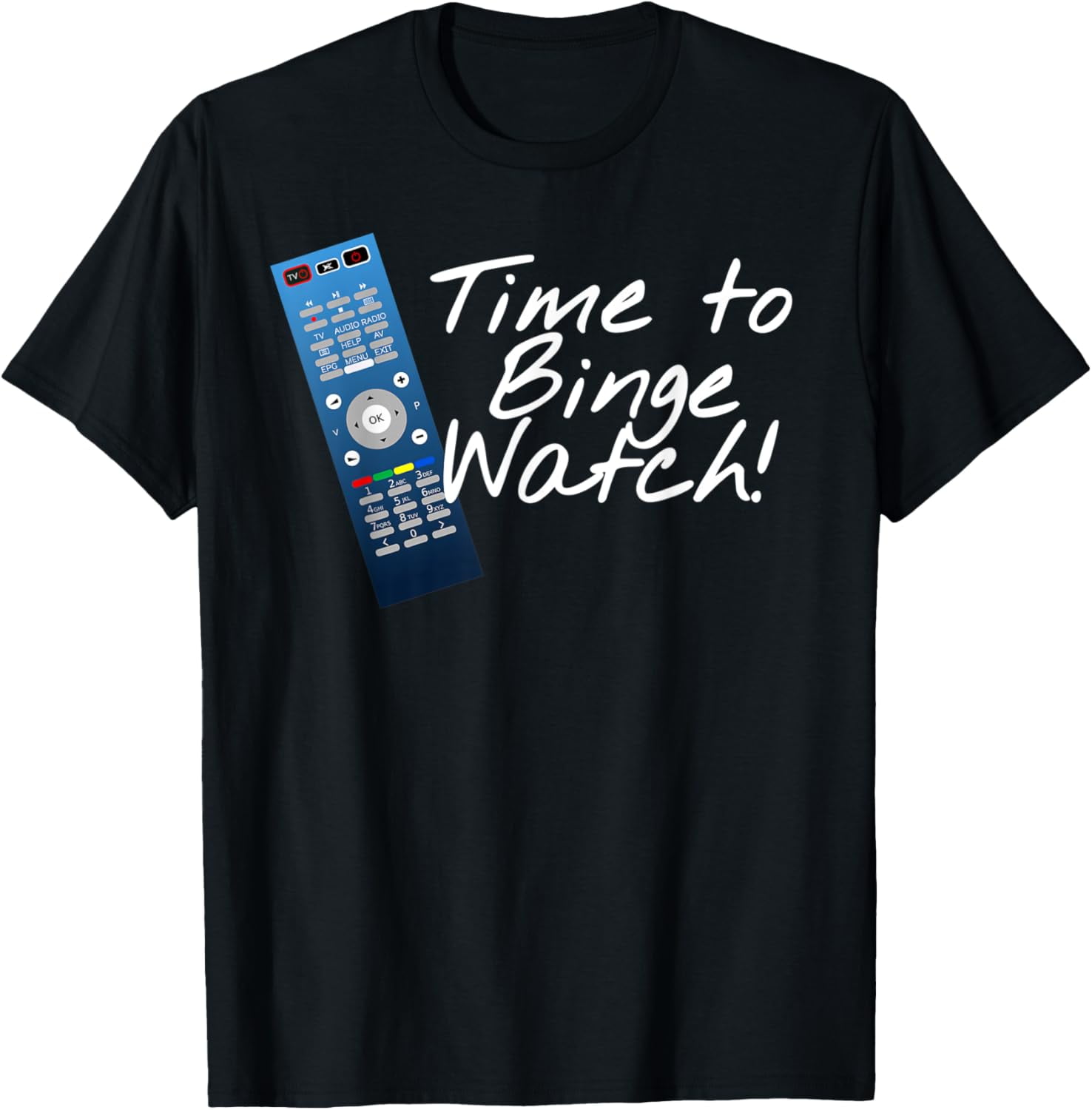 TIME TO BINGE WATCH - TV TELEVISION REMOTE T-Shirt men and women can ...
