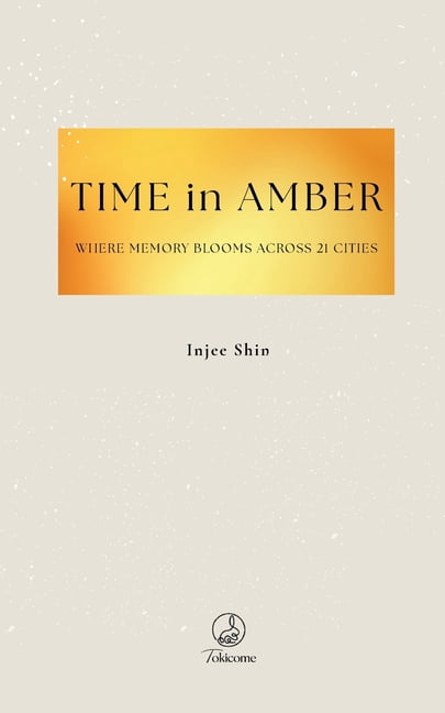 TIME in AMBER: Where Memory Blooms Across 21 Cities, (Paperback ...