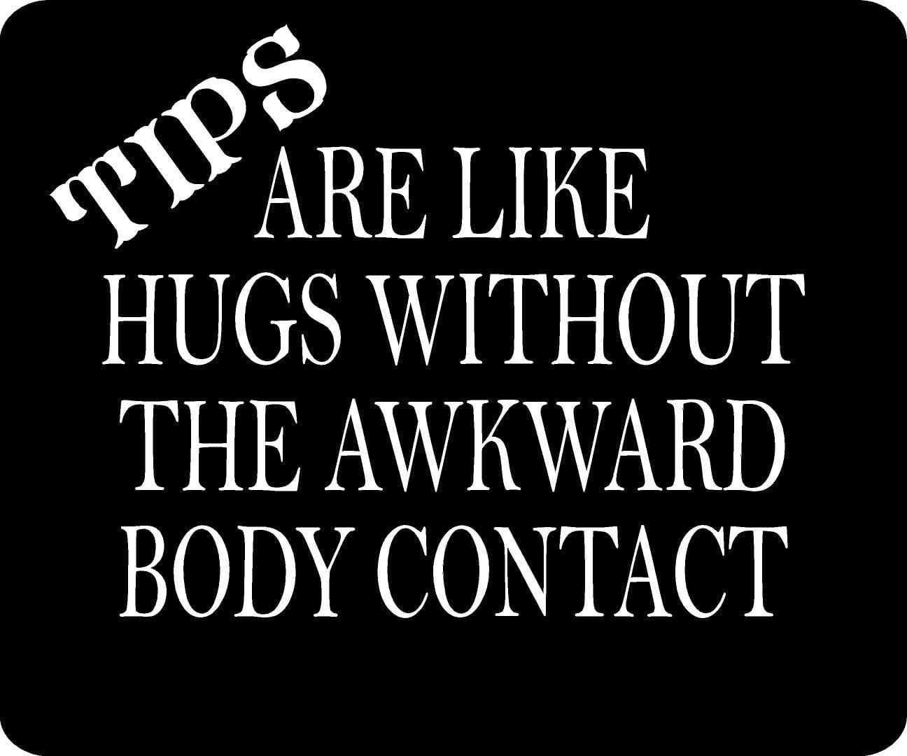 TIPS ARE LIKE HUGS Aluminum Composite Sign 15''x18'' - Walmart.com
