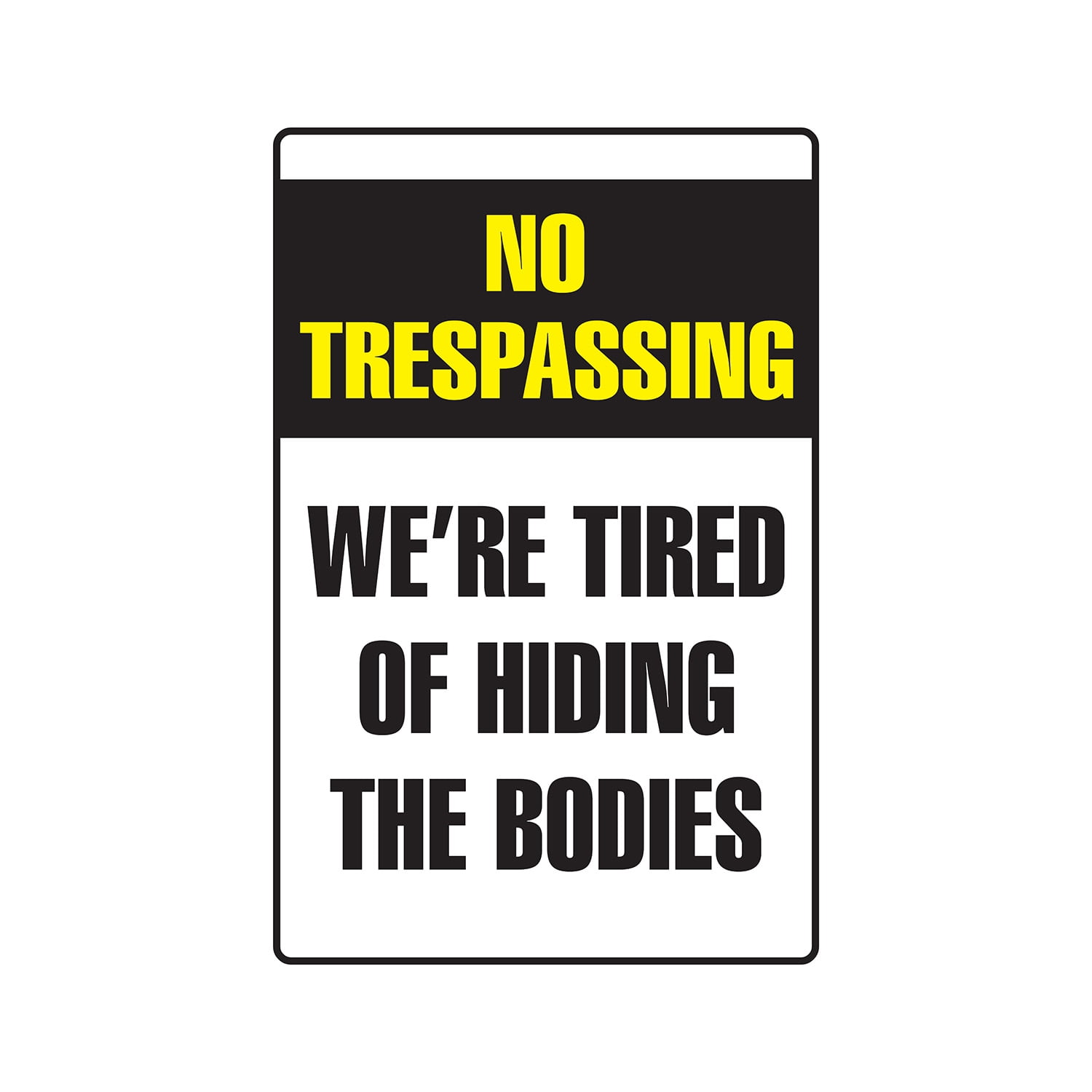 TIRED OF HIDING THE BODIES Sign no trespassing entry man cave | Indoor ...