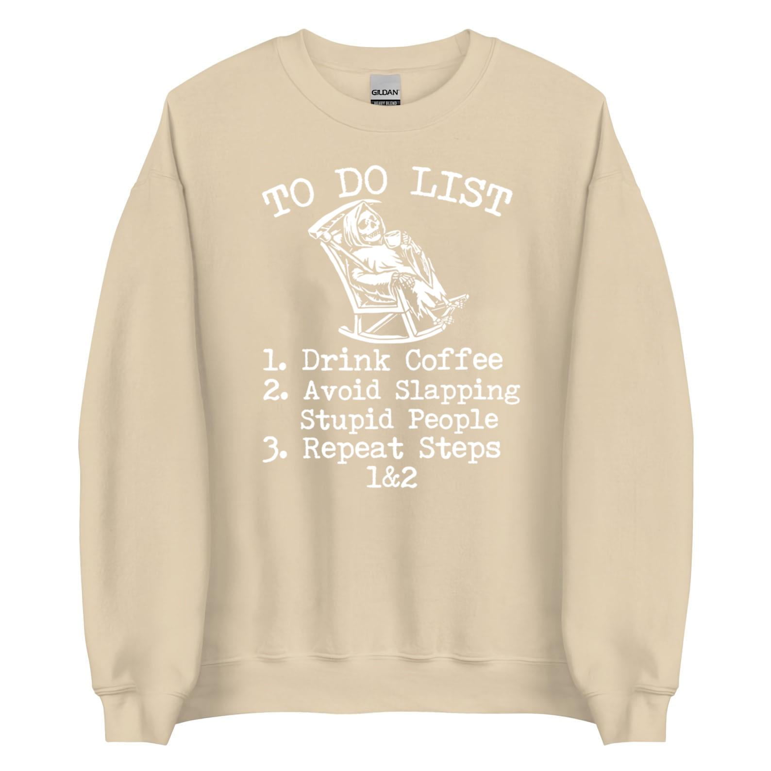 TO DO LIST DRINK COFFEE AVOID SLAPPING STUPID PEOPLE REPEAT STEPS T ...