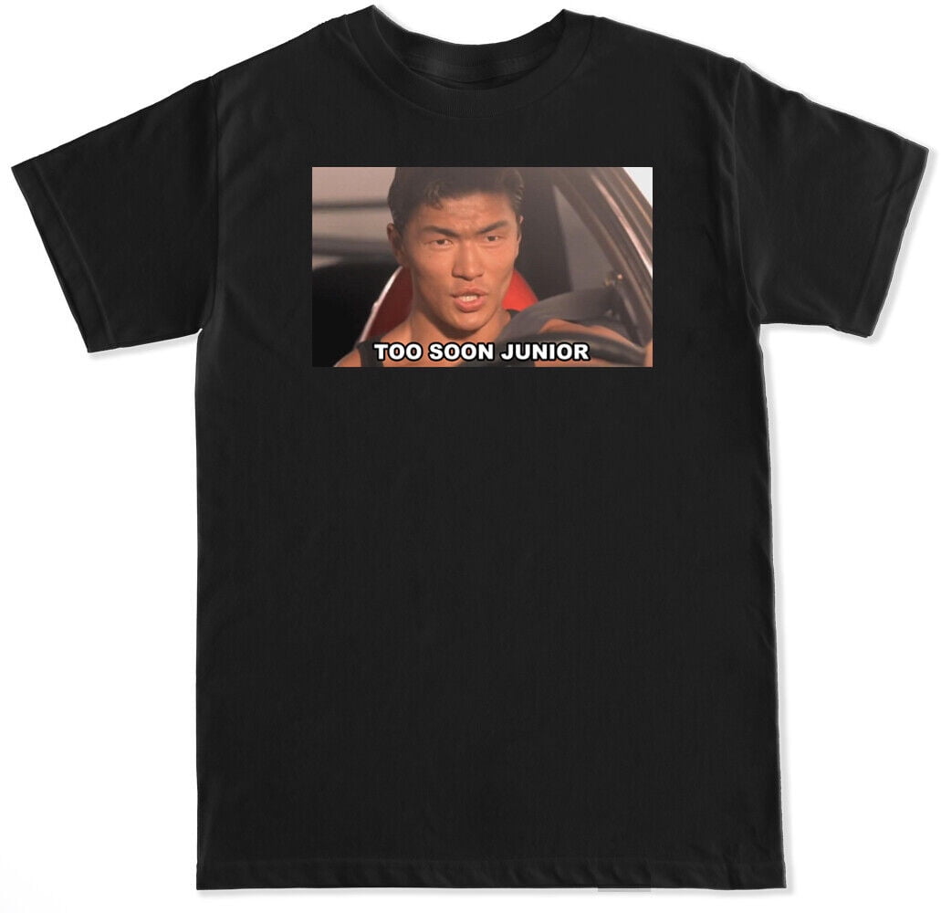 TOO SOON JUNIOR FAST FURIOUS MOVIE JOHNNY TRAN MEME RACE FUNNY MENS T SHIRT - Walmart.com