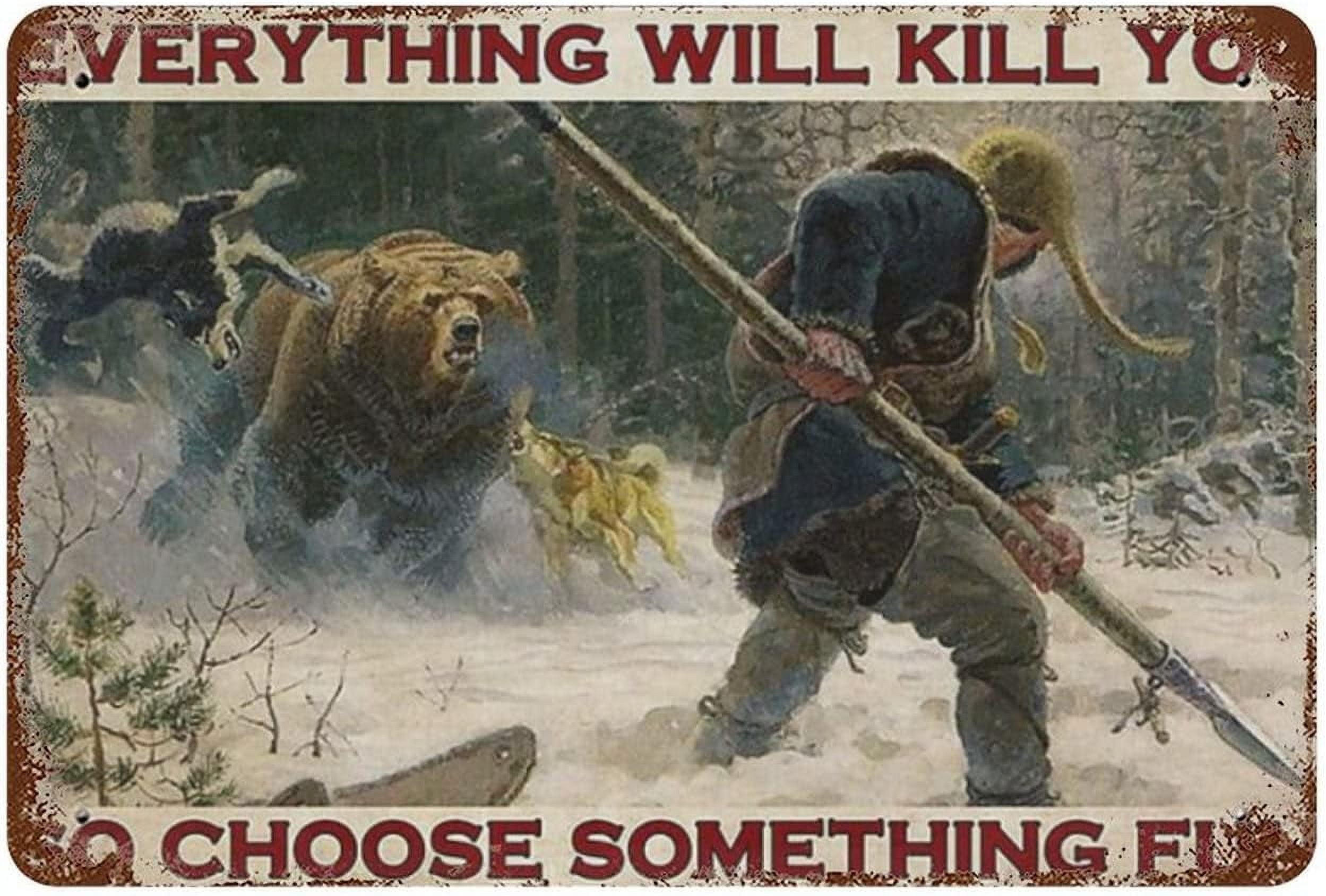 TPH20X30-Hunter Huntg Bear Poster Metalt Sign, Everythg Will Kill You ...