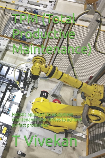 TPM (Total Productive Maintenance): Holistic approach to equipment ...