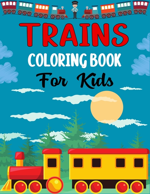 TRAINS COLORING BOOK For Kids: Awesome train Coloring Book for Kids Who ...