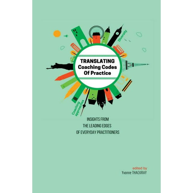 TRANSLATING Coaching Codes of Practice - Insights from the Leading Edges of Everyday ...