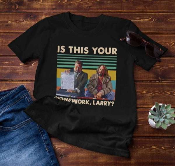 TSHIRT-The Big Lebowski Is This Your Homework Larry T Shirt Merch ...