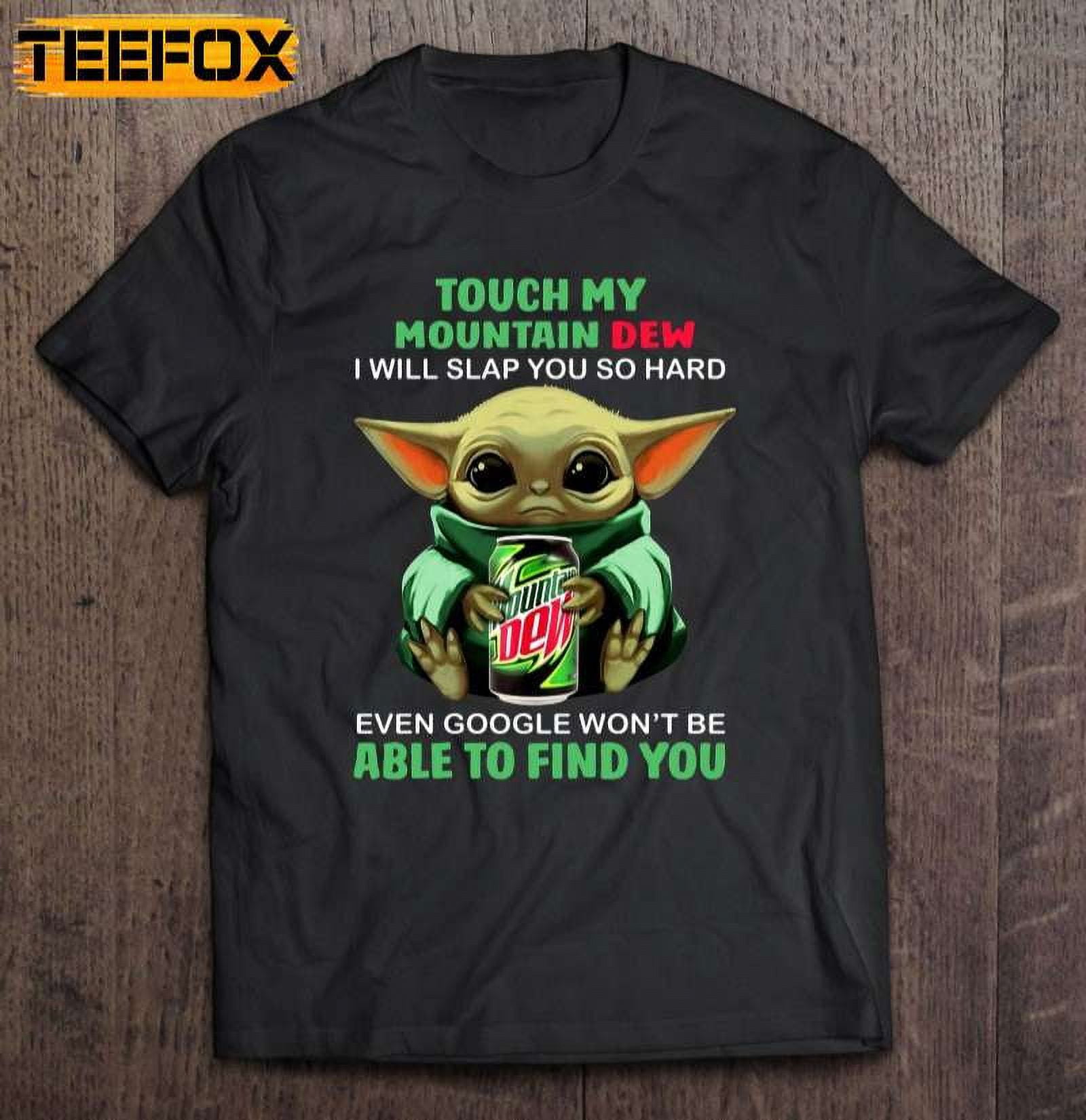 TSHIRT-Touch My Mountain Dew I Will Slap You So Hard Even Google Won’t ...